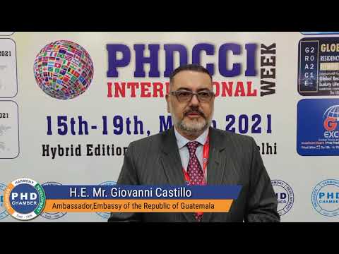H.E. Mr. Giovanni Castillo, Ambassador,Embassy of the Republic of Guatemala at PHD Chamber.