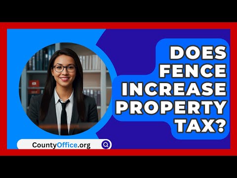 Does Fence Increase Property Tax? - CountyOffice.org