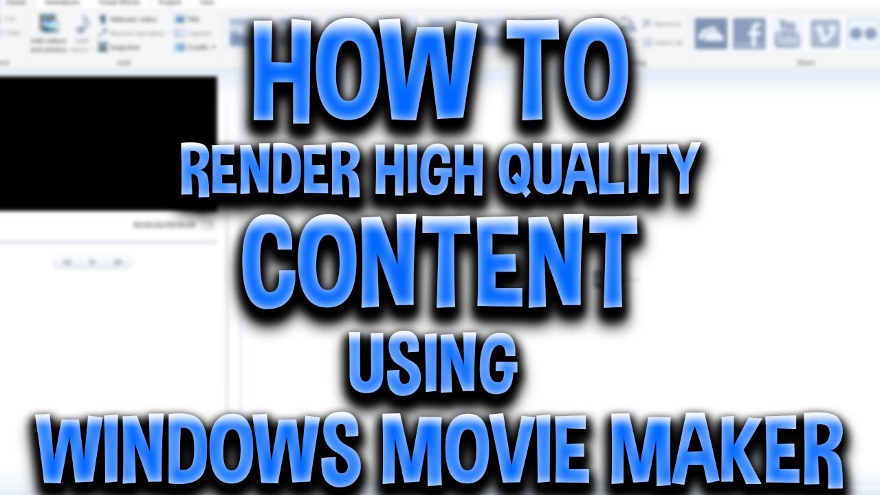 How to Render High Quality Videos Using Windows Movie Maker! 1080p60fps!