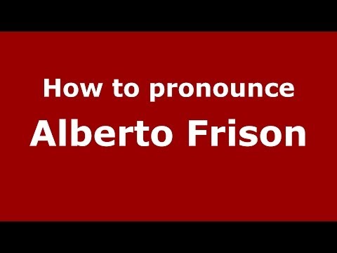 How to pronounce Alberto Frison (Italian/Italy) - PronounceNames.com