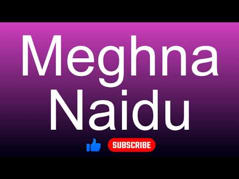 How to correctly pronounce - Meghna Naidu
