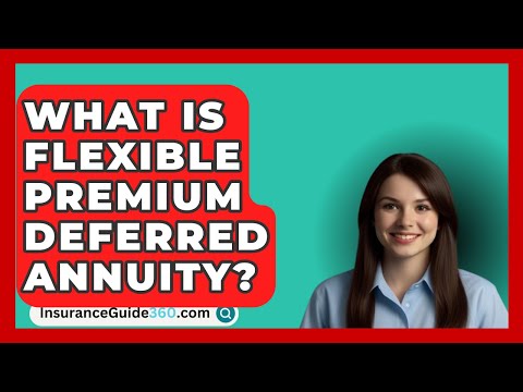 What Is Flexible Premium Deferred Annuity? - InsuranceGuide360.com