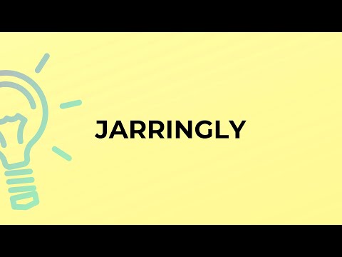 What is the meaning of the word JARRINGLY?