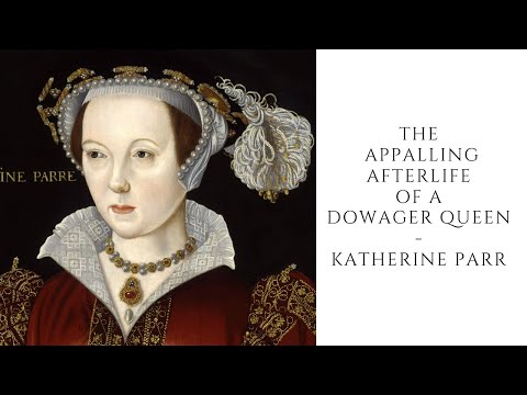 The APPALLING Afterlife Of a Dowager Queen - Katherine Parr