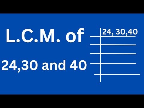 L.C.M. of 24 30 and 40