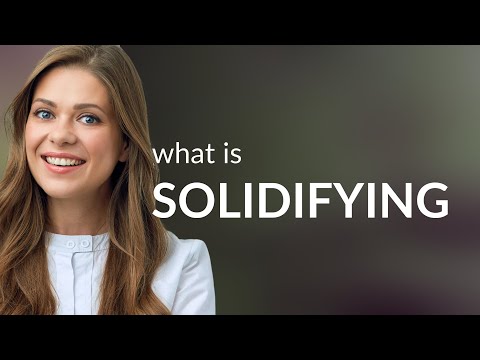 Solidifying | what is SOLIDIFYING meaning