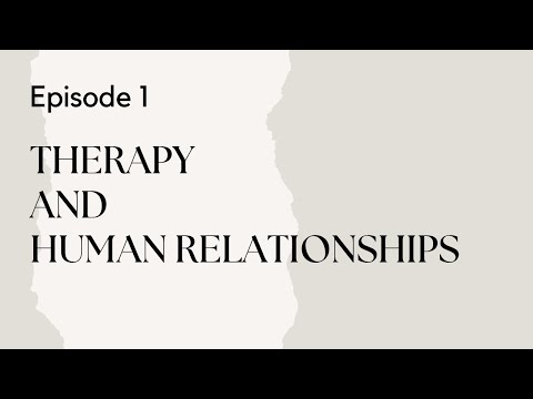 Talking Therapy Episode 1: How is Therapy Similar To/Different From Other Human Relationships?
