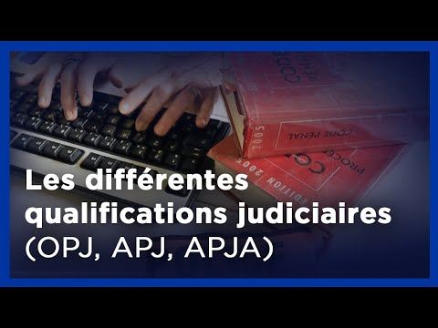 Les différentes qualifications judiciaires en France (OPJ, APJ, APJA).