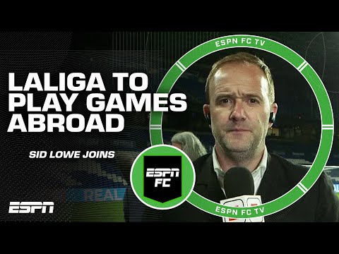 LALIGA looking to play in the US is 'PROBLEMATIC' - Sid Lowe | ESPN FC