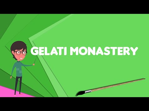 What is Gelati Monastery?, Explain Gelati Monastery, Define Gelati Monastery