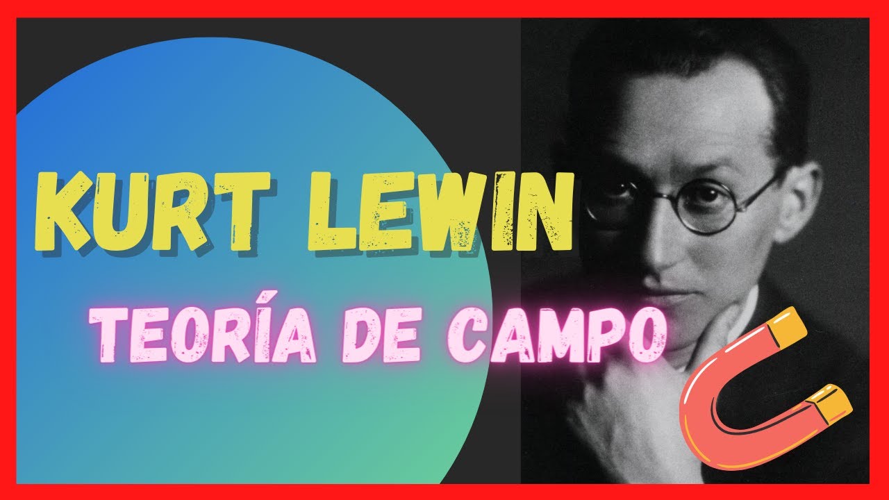 Kurt Lewin. 🎓 Introduction to life field theory. 🧲 Social Psychology.