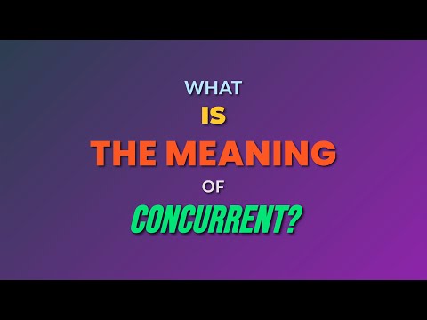 What is the meaning of Concurrent?