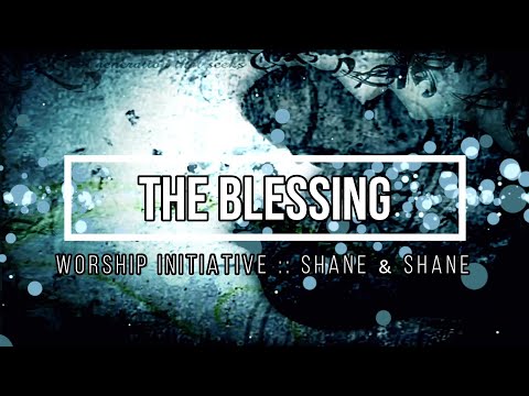 "The Blessing" Song Lyrics (Worship Initiative :: Shane & Shane)