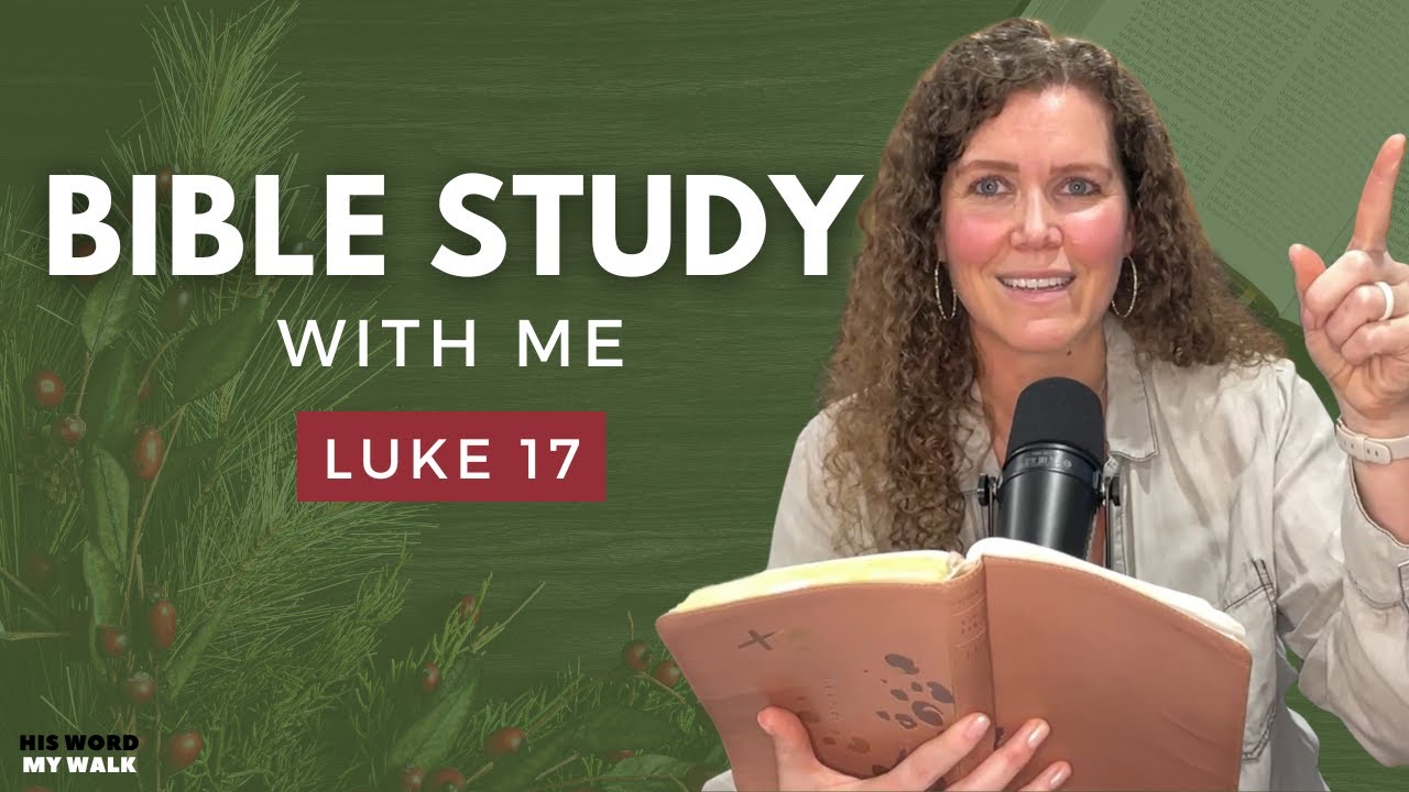 Luke 17 | How Many Times Should I Forgive Someone? [An Advent Bible Study]