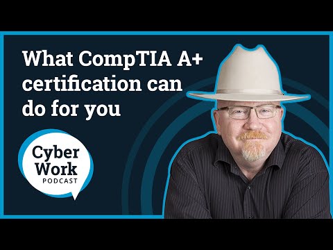 What CompTIA A+ certification can do for you | Cyber Work Podcast