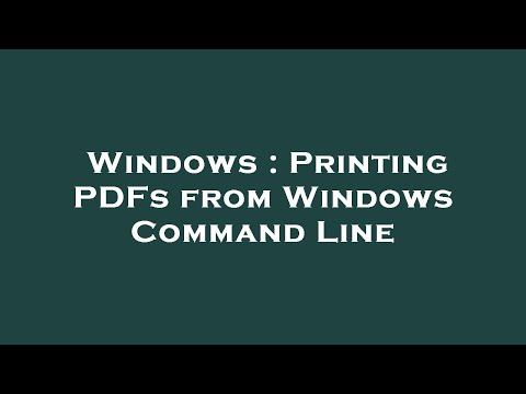 Windows : Printing PDFs from Windows Command Line