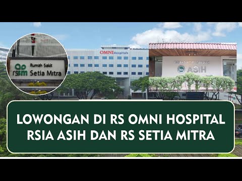 LOKER RS OMNI HOSPITAL, RSIA ASIH DAN RS SETIA MITRA TERBARU | LOWONGAN KESEHATAN |