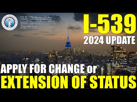 I-539 Application to Extend/Change Nonimmigrant Status (& I-539A) (2024 UPDATE)