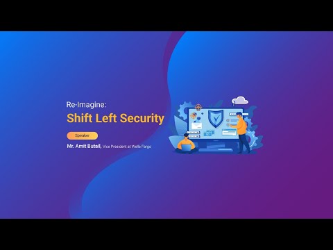 Re-Imagine: Shift Left Security by Mr. Amit Butail, Vice President at Wells Fargo
