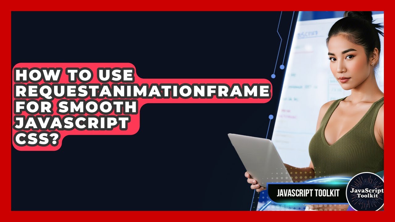 How To Use requestAnimationFrame For Smooth JavaScript CSS? - JavaScript Toolkit