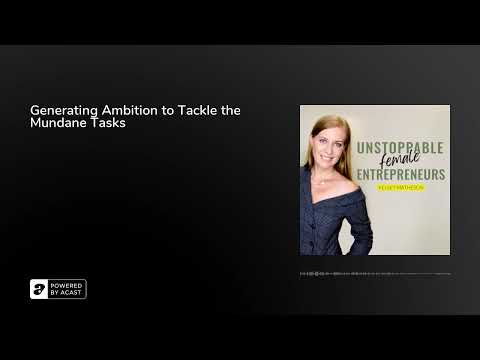 Podcast Episode #25: Generating Ambition to Tackle the Mundane Tasks