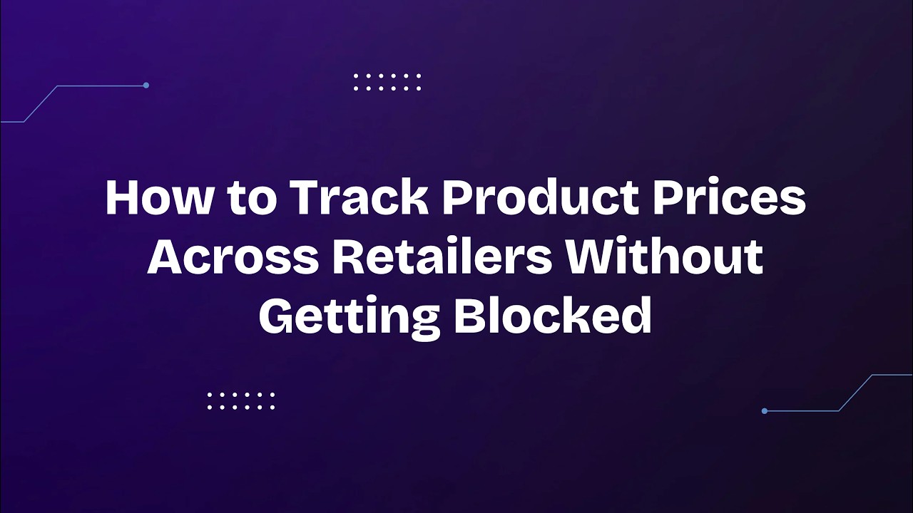 How to Track Product Prices Across Retailers Without Getting Blocked