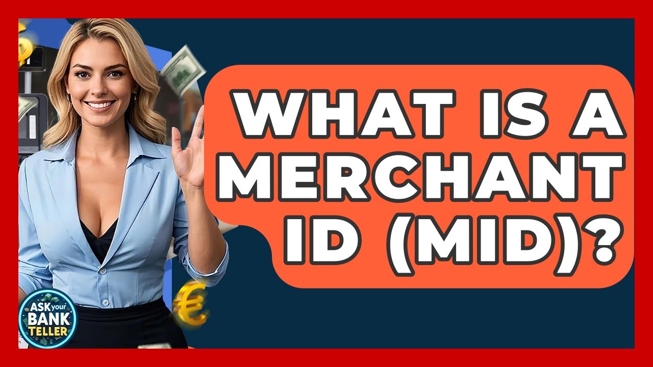 What Is A Merchant ID (MID)? - Ask Your Bank Teller