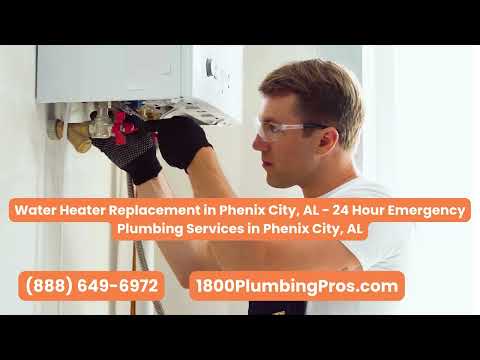 Water Heater Replacement in Phenix City, AL - 24 Hour Emergency Plumbing Services in Phenix City, AL