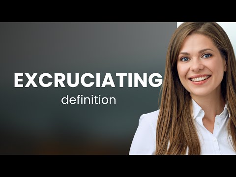 Excruciating β’ meaning of EXCRUCIATING