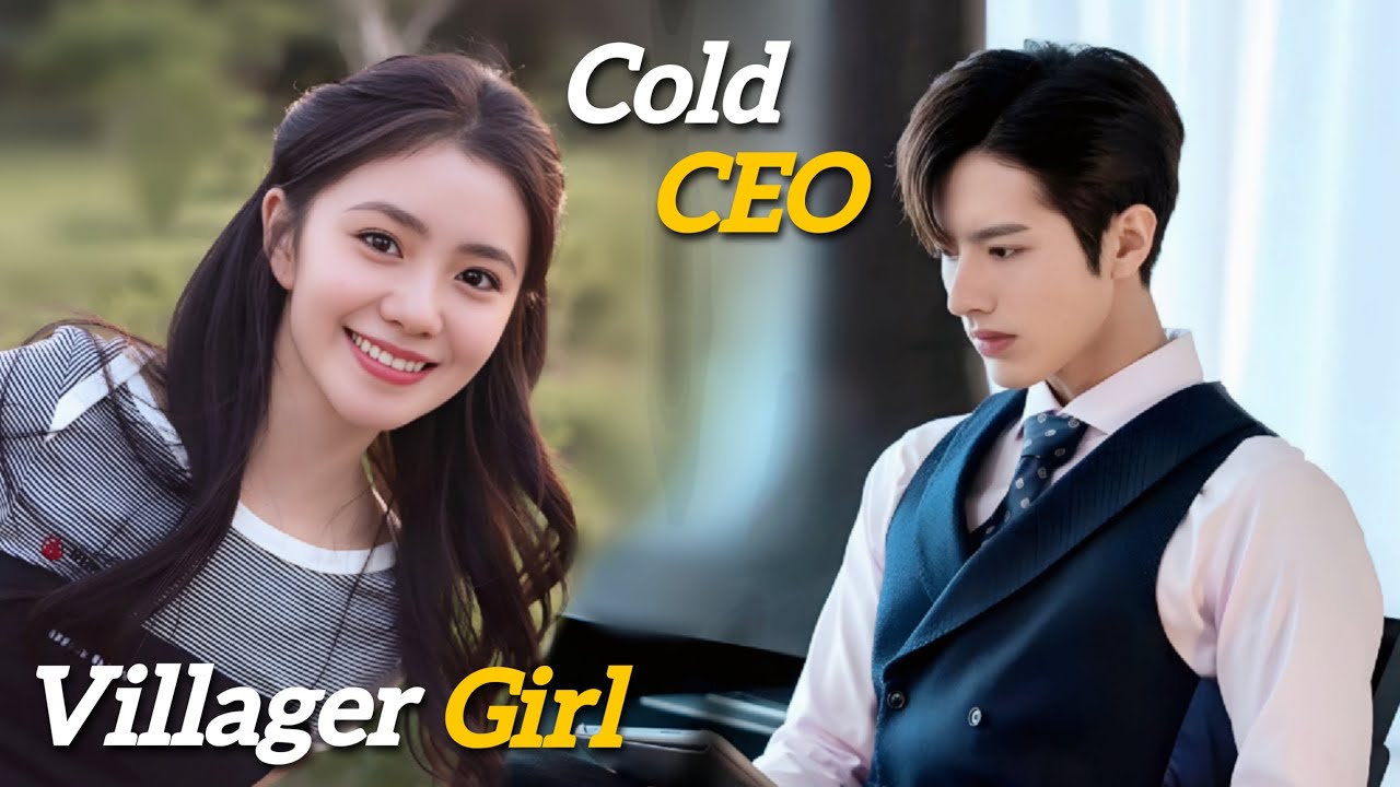 Rich Cold-Hearted CEO Falls for a Poor Villager Girl. Kdrama Recap, Korean Drama, Chinese Drama.