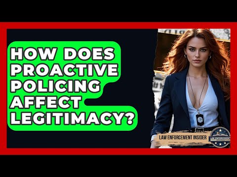 How Does Proactive Policing Affect Legitimacy? - Law Enforcement Insider