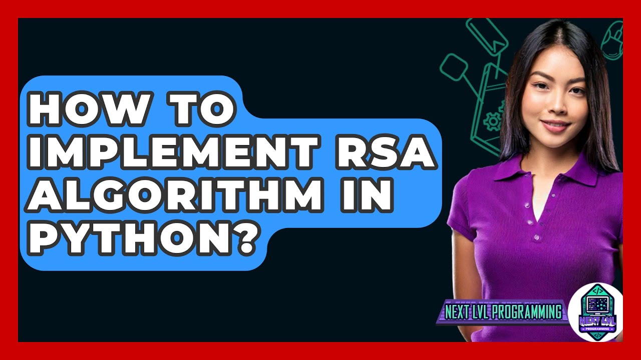 How To Implement RSA Algorithm In Python? - Next LVL Programming
