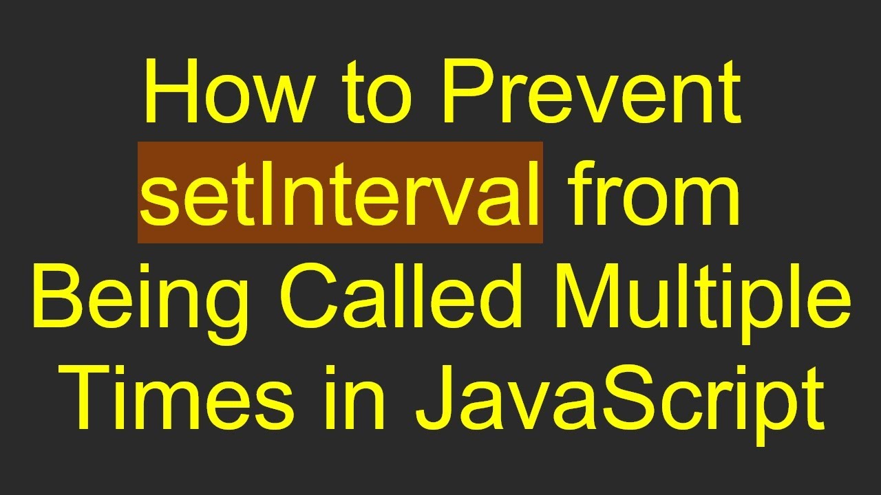 How to Prevent setInterval from Being Called Multiple Times in JavaScript