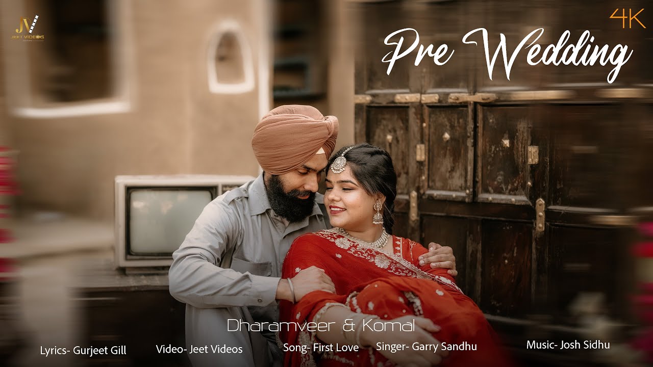 4K Pre-Wedding || Dharamveer & Komal || First Love-Garry Sandhu ||  Jeet Videos