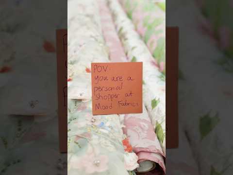 POV: You are a personal shopper at Mood Fabrics...