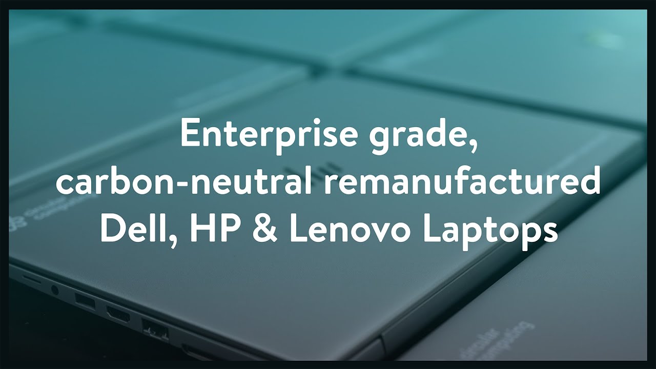 Enterprise Grade, Carbon-Neutral Remanufactured Laptops
