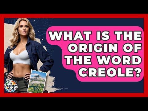 What Is The Origin Of The Word Creole? - The Geography Atlas