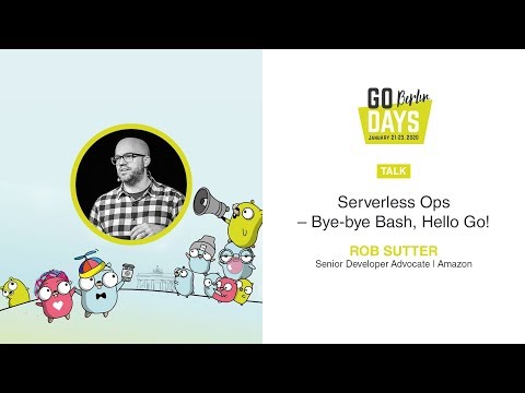 Serverless Ops – Bye-bye Bash, Hello Go! | Rob Sutter
