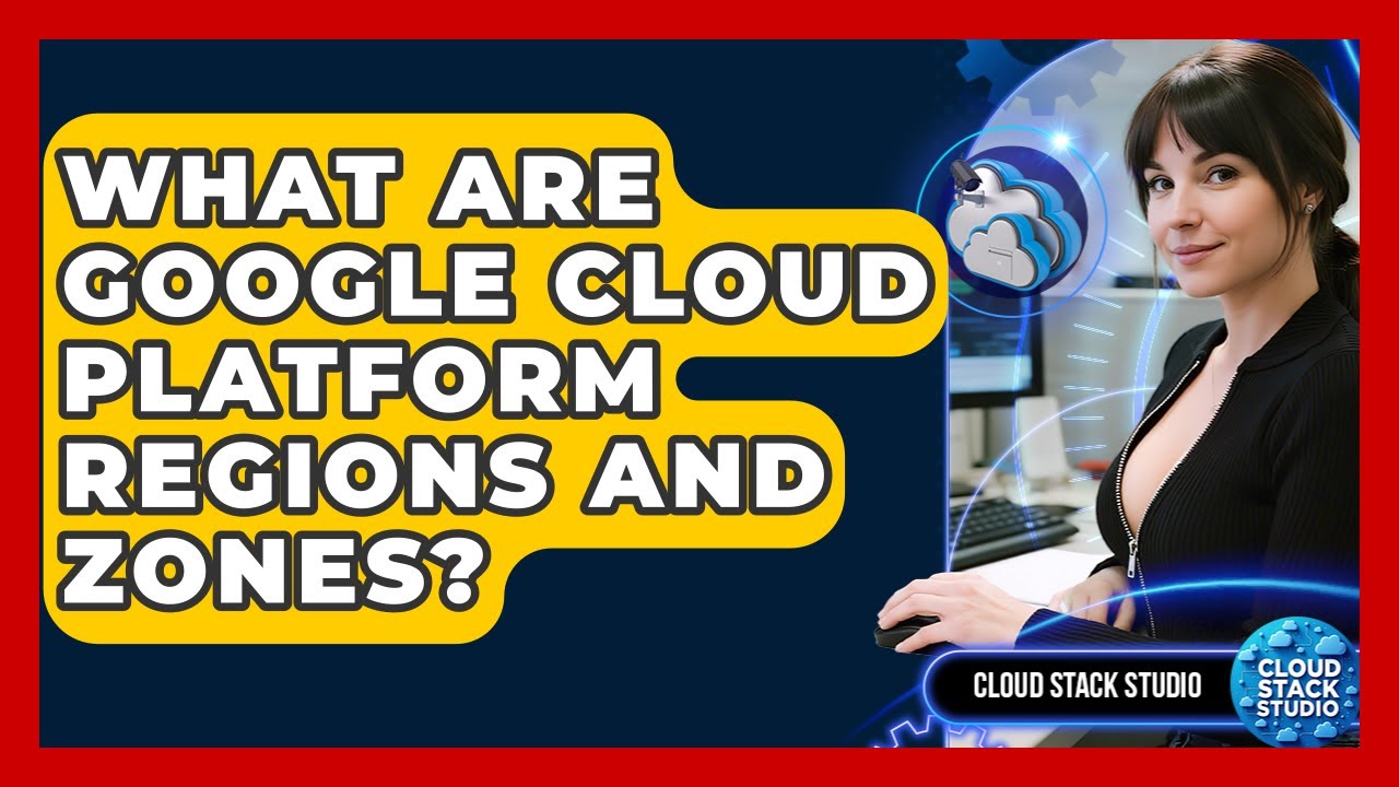 What Are Google Cloud Platform Regions And Zones? - Cloud Stack Studio
