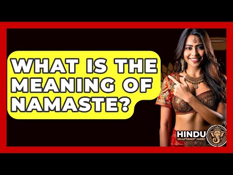 What Is The Meaning Of Namaste? - Hindu Enlightenment Journey