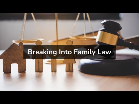 Breaking Into Family Law