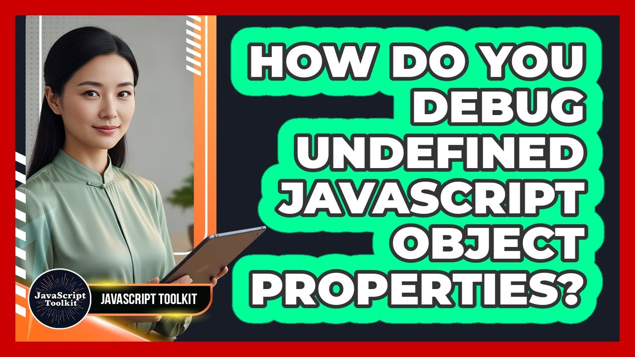 How Do You Debug Undefined JavaScript Object Properties? - JavaScript Toolkit