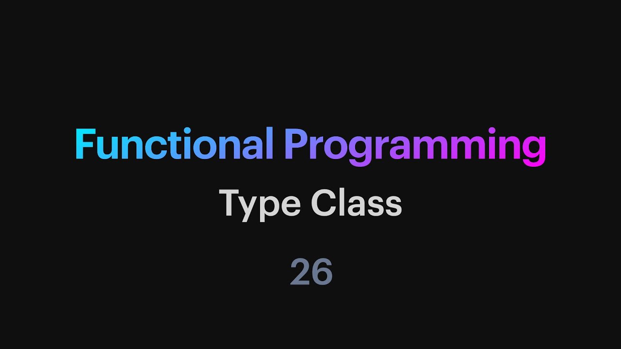 Functional Programming - 26: Type Class