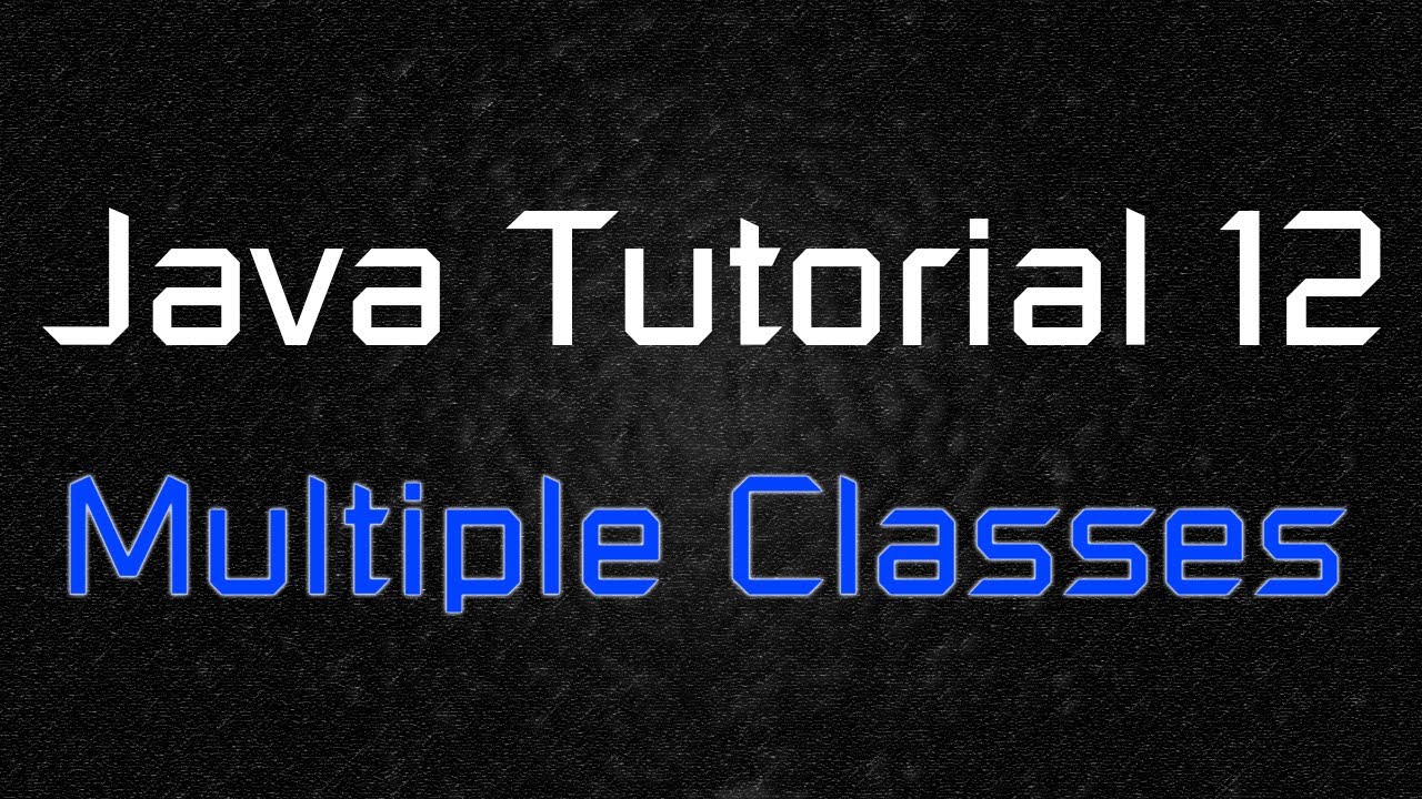 Java Tutorial 12 - Multiple Classes