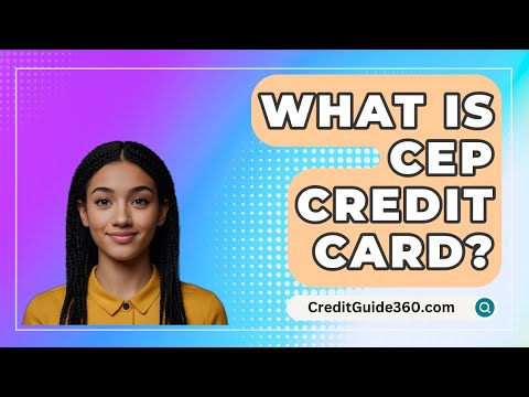 What Is CEP Credit Card? - CreditGuide360.com