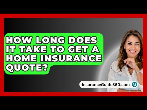 How Long Does It Take To Get A Home Insurance Quote? - InsuranceGuide360.com