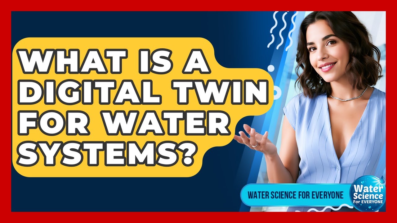 What Is A Digital Twin For Water Systems? - Water Science For Everyone