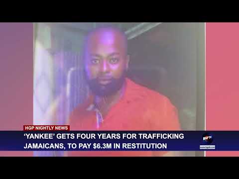 ‘YANKEE’ GETS FOUR YEARS FOR TRAFFICKING JAMAICANS, TO PAY $6.3M IN RESTITUTION