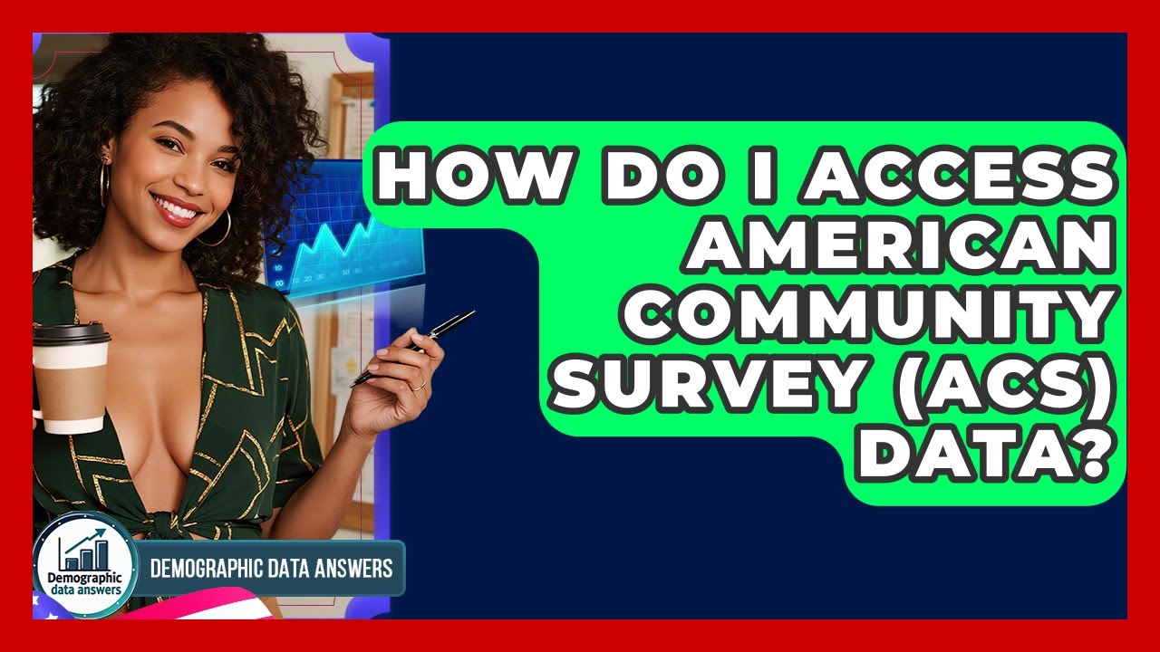 How Do I Access American Community Survey (ACS) Data? - Demographic Data Answers