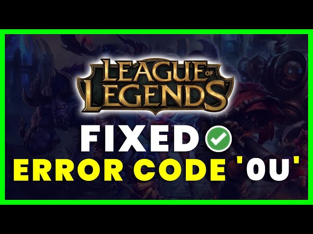 What is League of Legends error code 0U and how to fix it